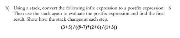 Solved b) Using a stack, convert the following infix | Chegg.com