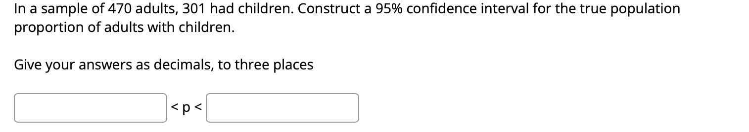Solved In a sample of 470 ﻿adults, 301 ﻿had children. | Chegg.com