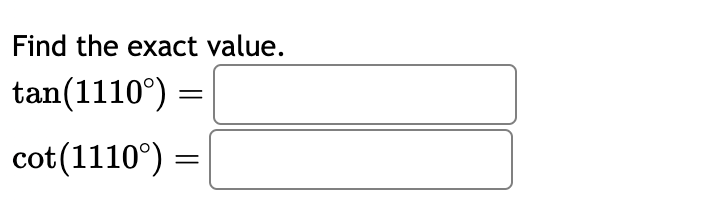 Solved Find the exact value.tan(1110°)=cot(1110°)= | Chegg.com