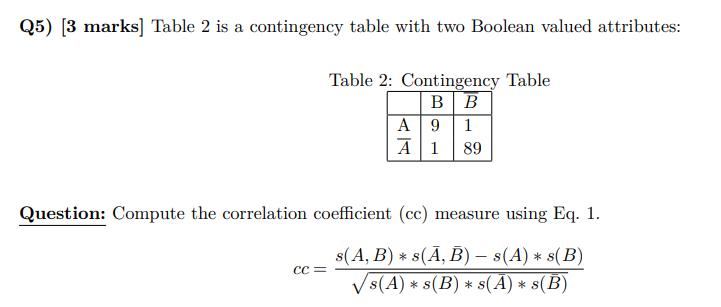 Solved Q5) [3 marks] Table 2 is a contingency table with two | Chegg.com
