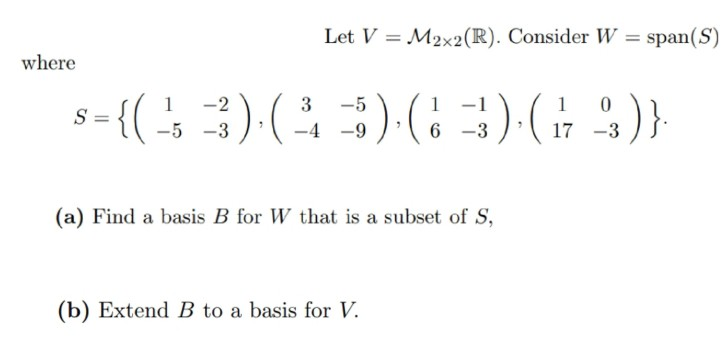 Solved Let V = M2x2(R). Consider W = span(S) where s= {( -5 | Chegg.com