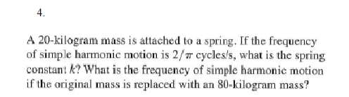 Solved 4.A 20-kilogram mass is attached to a spring. If the | Chegg.com