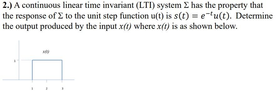 Solved 2.) A continuous linear time invariant (LTI) system | Chegg.com