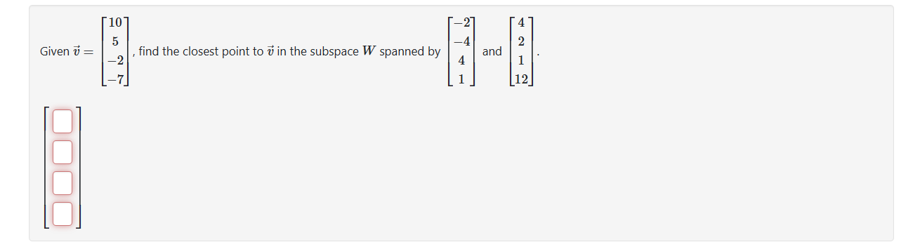 Solved Given vec(v)=[105-2-7], ﻿find the closest point to | Chegg.com