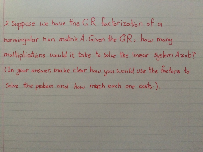 Solved Suppose We Have The Qr Factorization Of A Nonsingular