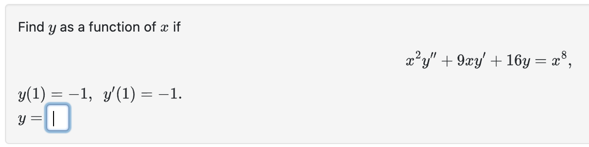 Solved Find y as a function of x if x2y′′+9xy′+16y=x8, | Chegg.com