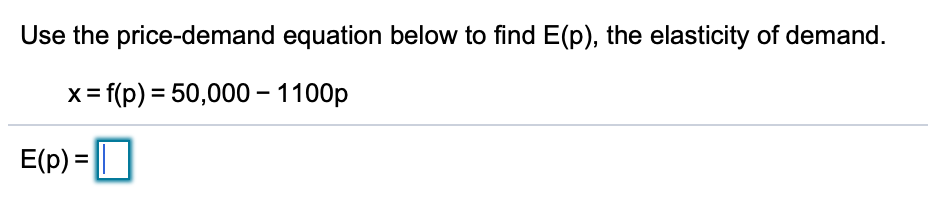 Solved Use the price-demand equation below to find E(p), the | Chegg.com
