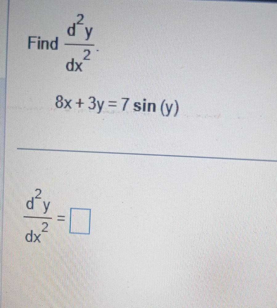Solved Find dx2d2y 8x+3y=7sin(y) dx2d2y=Find dxd(lnx2+14) | Chegg.com