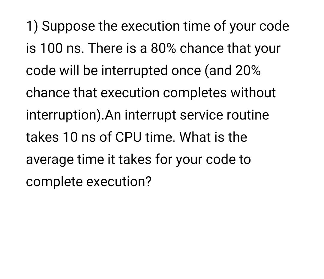 Solved 1) Suppose the execution time of your code is 100 ns. | Chegg.com
