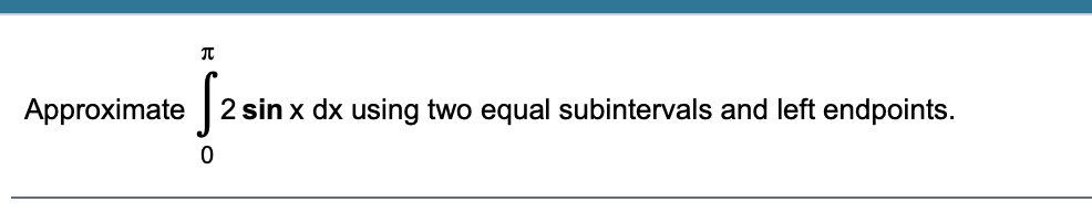Solved T Approximate 2 sin x dx using two equal subintervals | Chegg.com