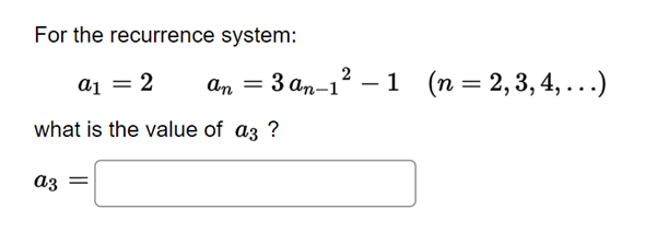 Solved For the recurrence system: a1=2an=3an−12−1(n=2,3,4,…) | Chegg.com
