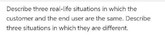 Solved Describe three real-life situations in which the | Chegg.com