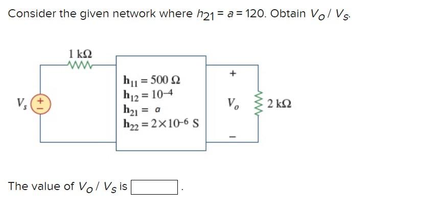 Solved Consider the given network where h21=a=120. Obtain | Chegg.com