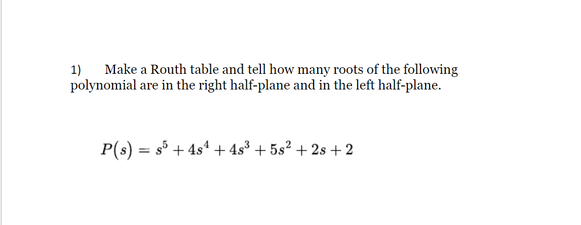 Solved 1) Make a Routh table and tell how many roots of the | Chegg.com