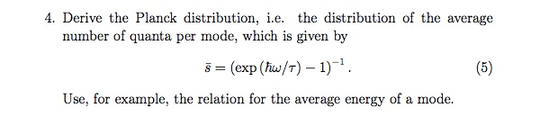 Solved 4. Derive the Planck distribution, i.e. the | Chegg.com