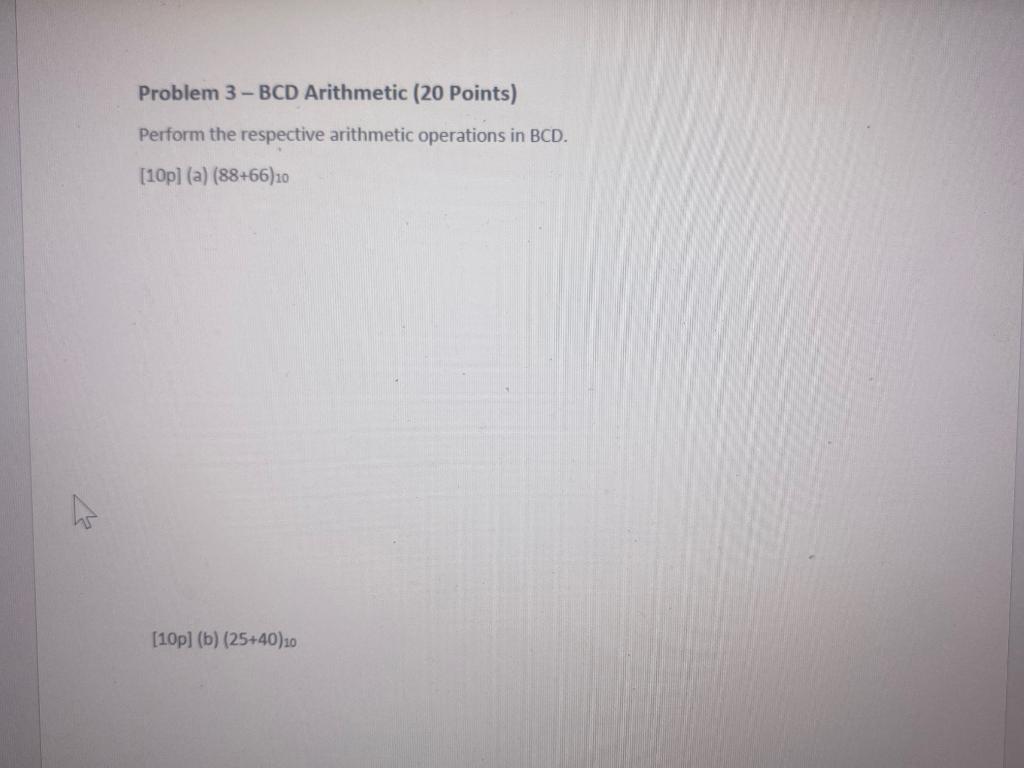 Solved Problem 3 - BCD Arithmetic (20 Points) Perform the | Chegg.com