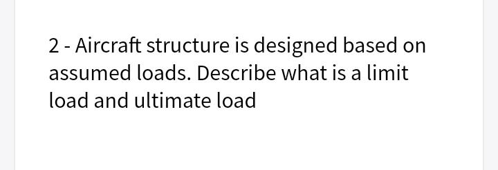 Solved 2 - Aircraft structure is designed based on assumed | Chegg.com