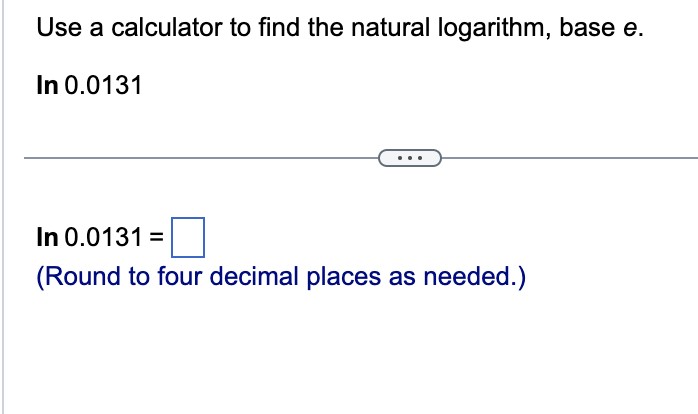 Solved Use a calculator to find the natural logarithm, base | Chegg.com