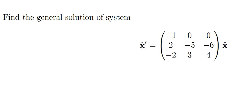 Solved Find the general solution of system 1 Î' = 0 0 -5 -6 | Chegg.com