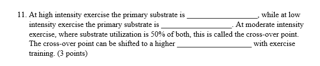 Solved 11. At high intensity exercise the primary substrate | Chegg.com