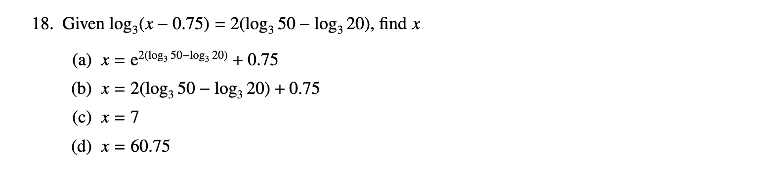 Solved 18. Given log2 (x – 0.75) = 2(log3 50 – logz 20), | Chegg.com