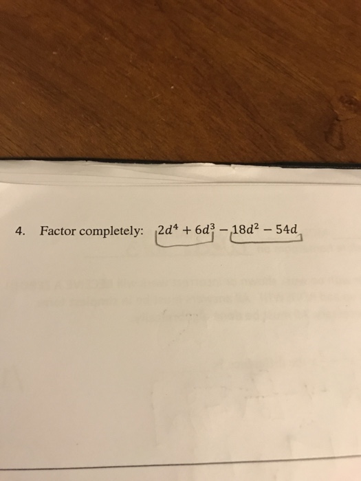 Solved 4. Factor completely: 2d4 + 6d3-18d2-54d | Chegg.com