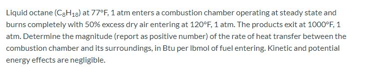 Solved Liquid octane (C8H18) at 770F, 1 atm enters a | Chegg.com