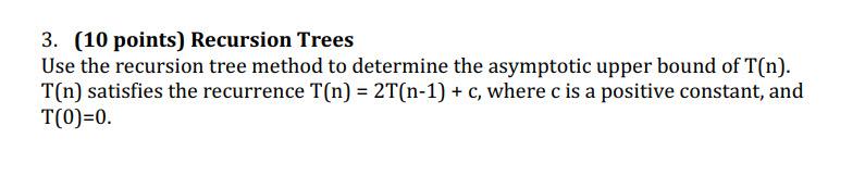 Solved 3. (10 points) Recursion Trees Use the recursion tree | Chegg.com
