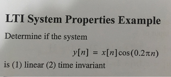 Solved LTI System Properties Example Determine if the system | Chegg.com