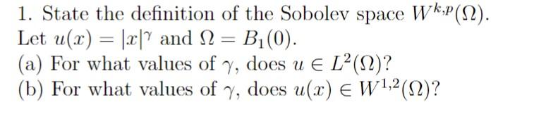 Solved 1. State the definition of the Sobolev space Wk,p(Ω). | Chegg.com