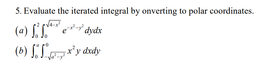 Solved 5. Evaluate the iterated integral by onverting to | Chegg.com
