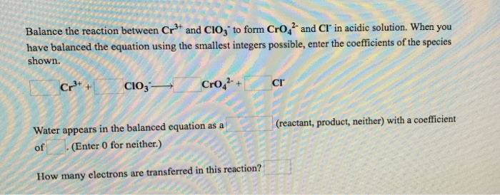Solved Balance the reaction between Cr and CIO3 to form Cro | Chegg.com