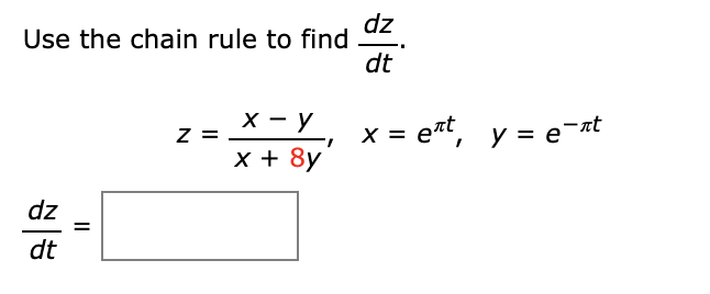 Solved Use the chain rule to find dz dt X - y Z = X + 8y x = | Chegg.com