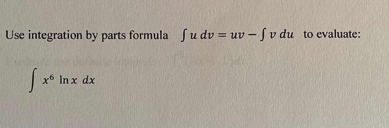 Solved Use integration by parts formula ſu dv = uv - Sv du | Chegg.com