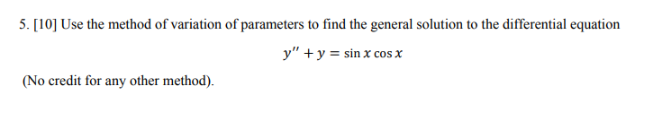 Solved 5. [10] Use the method of variation of parameters to | Chegg.com