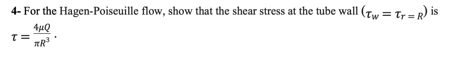Solved 4- For the Hagen-Poiseuille flow, show that the shear | Chegg.com