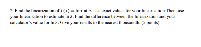 Solved 2. Find the linearization of f(x) = ln x at e. Use | Chegg.com