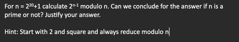 Solved For n=220+1 calculate 2n−1 modulo n. Can we conclude | Chegg.com