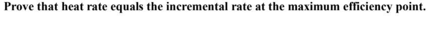 Solved Prove that heat rate equals the incremental rate at | Chegg.com