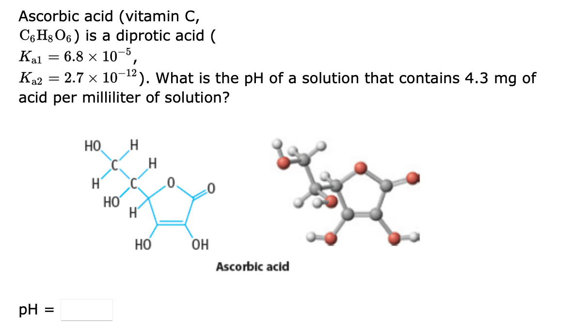 Solved Ascorbic acid (vitamin C, C6H8O6 ) is a diprotic acid | Chegg.com