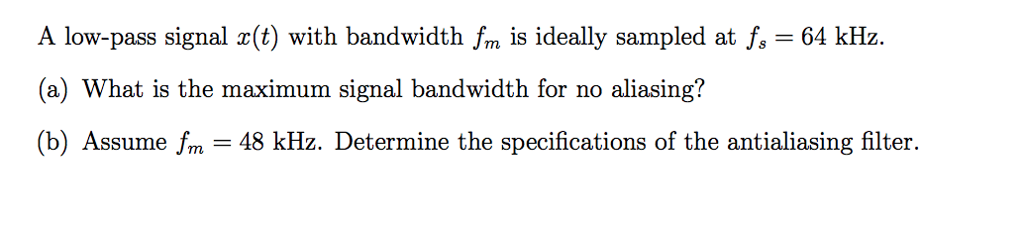 Solved A low-pass signal x(t) with bandwidth fm is ideally | Chegg.com