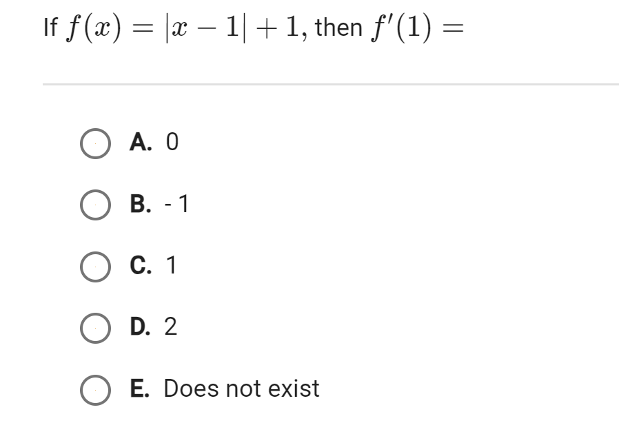 Solved If f(x)=∣x−1∣+1, then f′(1)= A. 0 B. -1 C. 1 D. 2 E. | Chegg.com