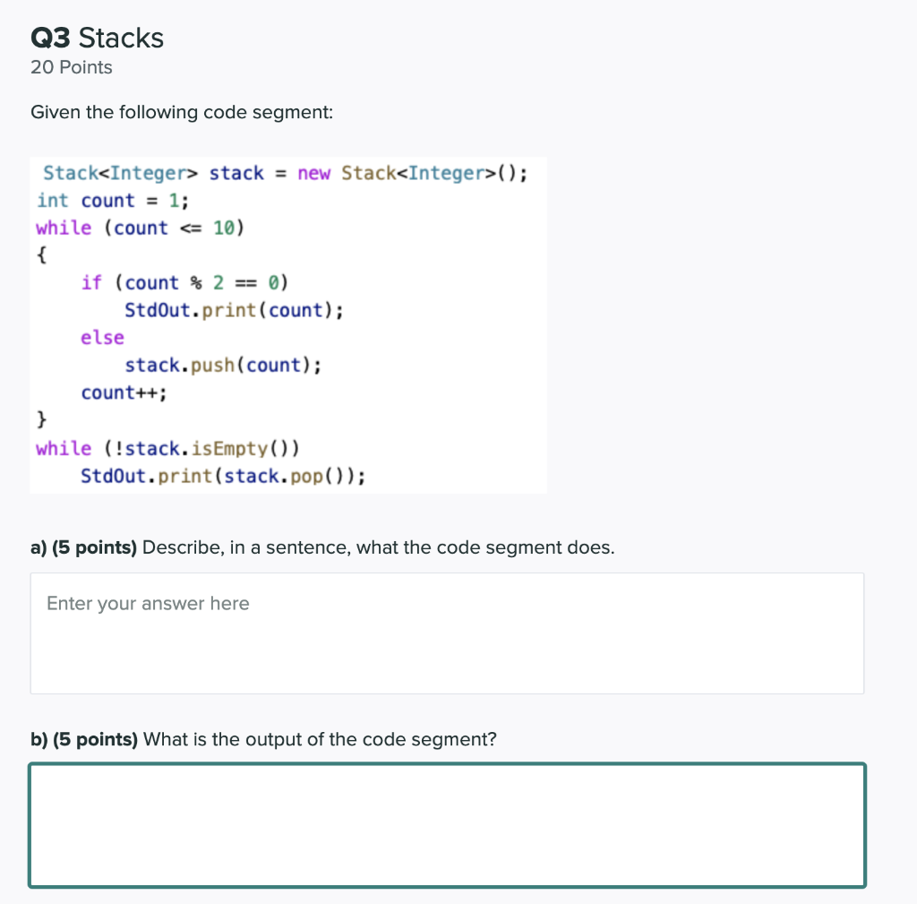 Solved Q3 Stacks 20 Points Given the following code segment: | Chegg.com
