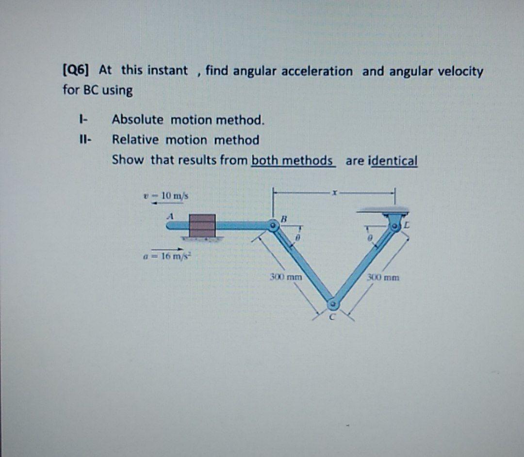 Solved [Q6] At this instant , find angular acceleration and | Chegg.com