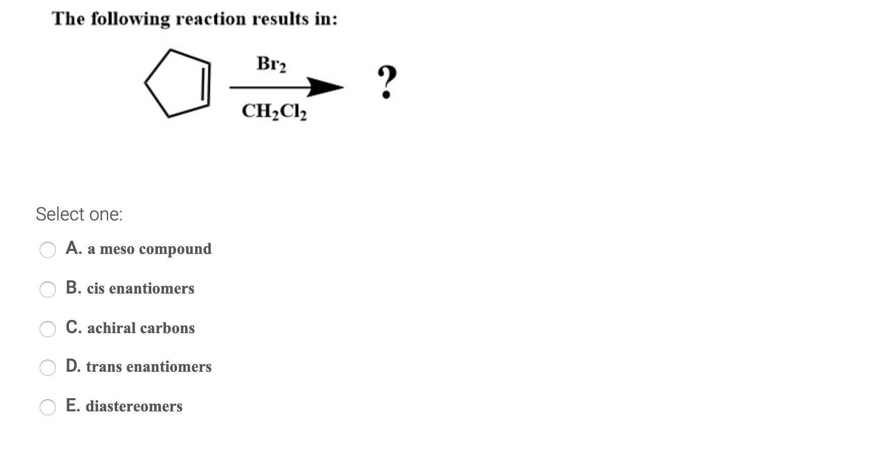 Solved The following reaction results in: Br2 Obe? CH2Cl2 | Chegg.com