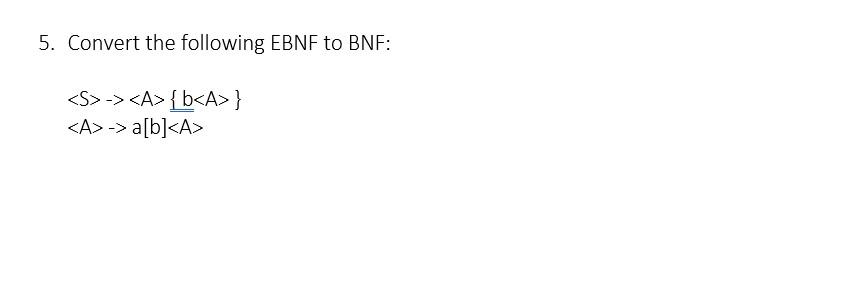 Solved 5. Convert the following EBNF to BNF: | Chegg.com