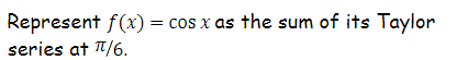 Solved Represent f(x)=cosx as the sum of its Taylor series | Chegg.com