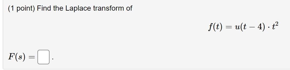 Solved (1 point) Find the Laplace transform of f(t) = u(t - | Chegg.com