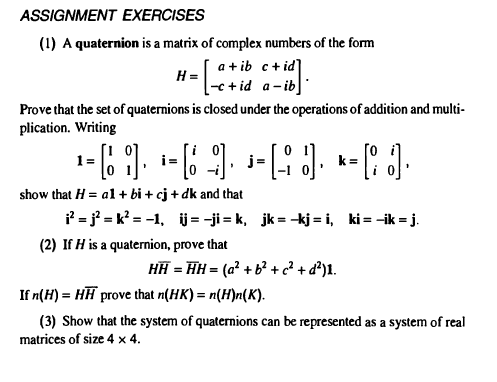 Solved ASSIGNMENT EXERCISES (1) A quaternion is a matrix of | Chegg.com