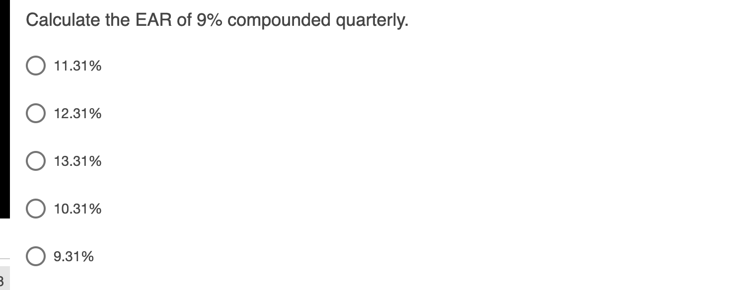 Solved Calculate the EAR of 9% compounded quarterly. O | Chegg.com
